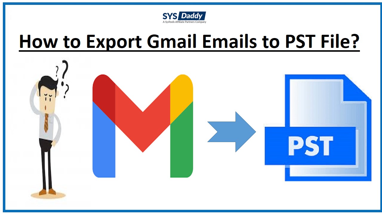Export Gmail Emails To PST File Without MS Outlook
